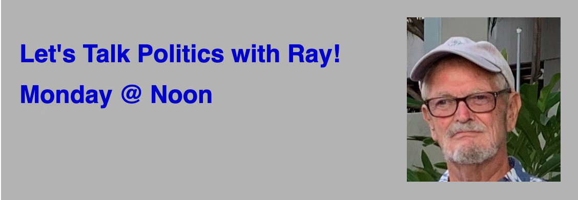 Reminder – Let’s Talk Politics With Ray, Mon, April 26 at Noon, Guest ...
