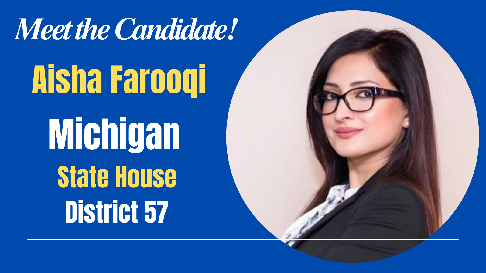 Meet the Candidate: Aisha Farooqi (MI)