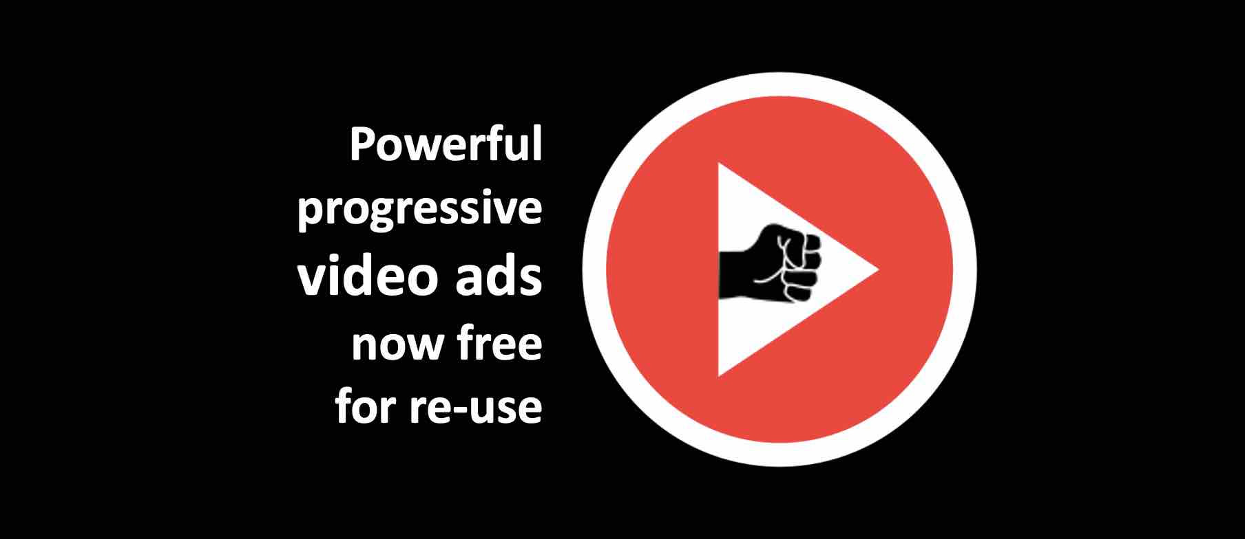 Powerful, progressive video ads now free for re-use