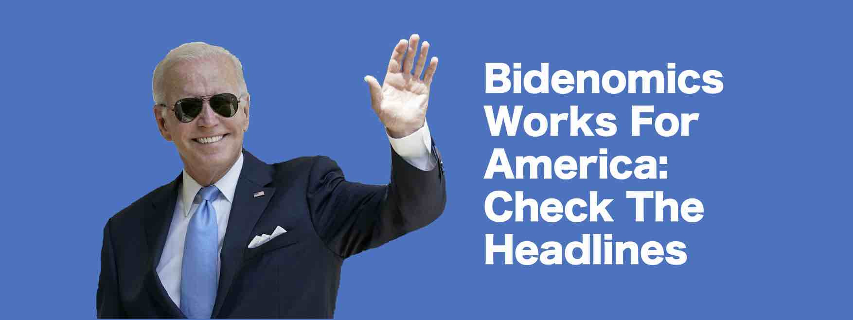 Bidenomics Works For America: Check The Headlines