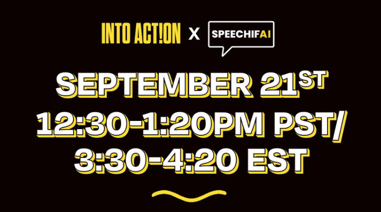 You're Invited: Into Action x SpeechifAI Webinar